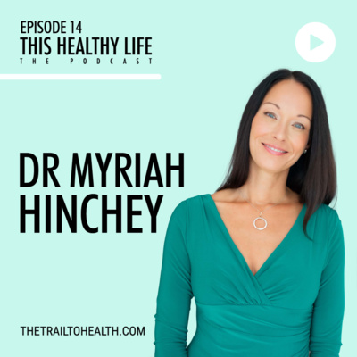 Episode 14: Dr Myriah Hinchey - Healing From Lyme by This Healthy Life