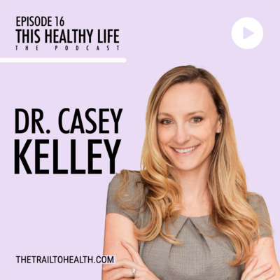 Episode 16: Dr. Casey Kelley - Root Cause Approach To Healing From Chronic Illness by This ...