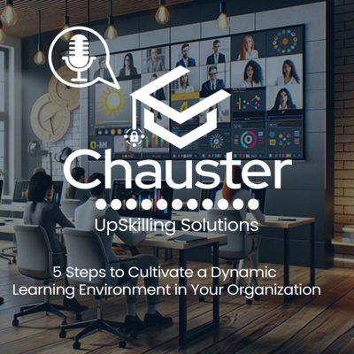 01-04 5 Steps to Cultivate a Dynamic Learning by Chauster UpSkilling Solutions