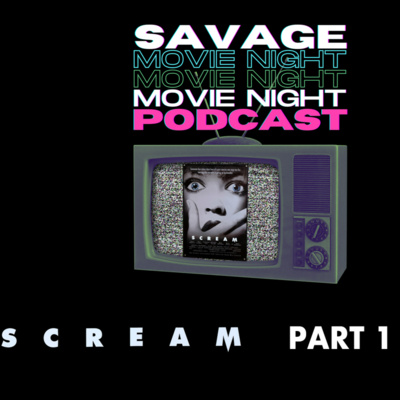 Episode 6: Scream - Part 1 by Savage Movie Night Podcast