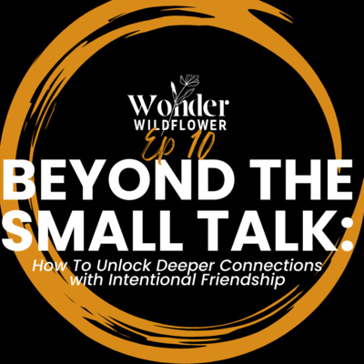 Eps 10 | How to Unlock Deeper Connections with Intentional Friendship ...