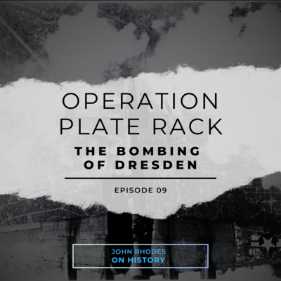 Operation Plate Rack - The Bombing of Dresden by John Rhodes on History