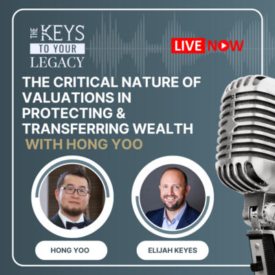 The Power of Valuations in Wealth Transfer with Hong Yoo by The Keys To ...