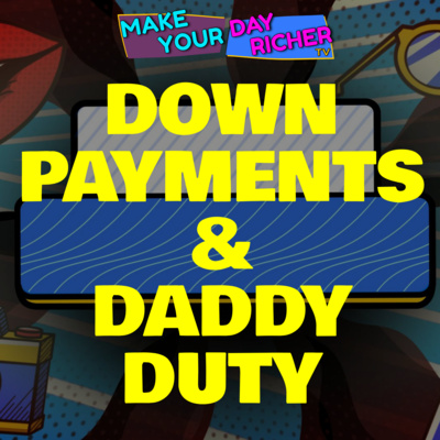 Down Payments & Daddy Duty with ⁠David Sidoni⁠ and ⁠Nicholas Westerfer by Make Your Day Richer TV
