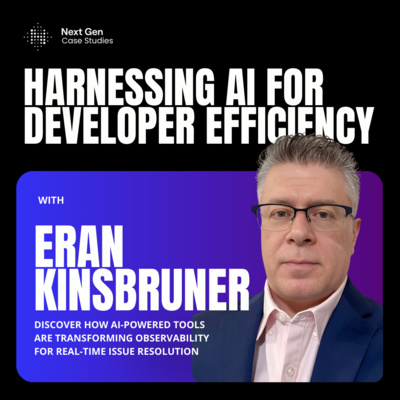 Leveraging AI and Observability Tools with Eran Kinsbruner by Next Gen Case Studies