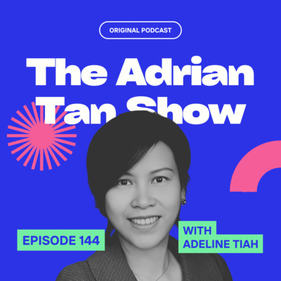 144 - Reinvent Yourself for the Future of Work with Adeline Tiah by The Adrian Tan Show