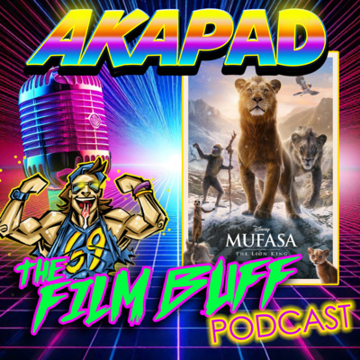 MUFASA THE LION KING by AKAPAD the FILM BUFF Podcast