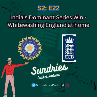 S2E22: India's Dominant Series Win - Whitewashing England at home by ...