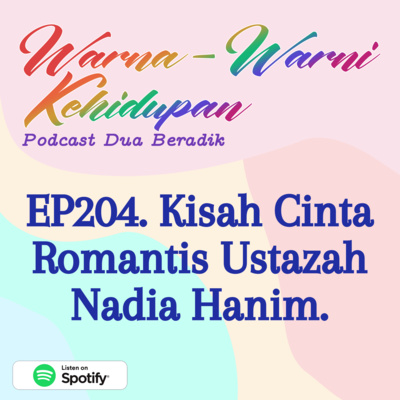 EP204. Kisah Cinta Romantis Ustazah Nadia Hanim. by Warna-Warni Kehidupan