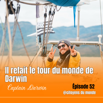 Épisode 52 : Il refait le tour du monde de Darwin - Captain Darin ...