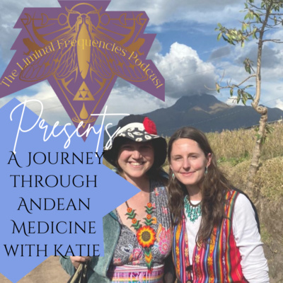 A Journey Through Andean Medicine with Katie by The Liminal Frequencies ...