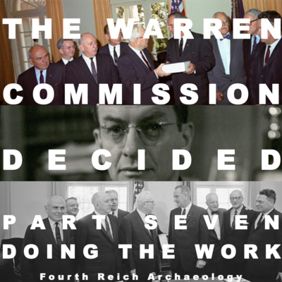 The Warren Commission Decided 7: Doing the Work by Fourth Reich Archaeology