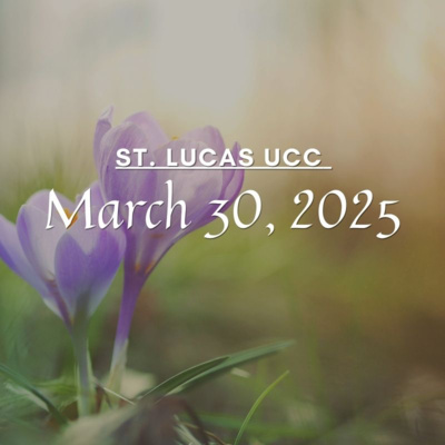 March 30, 2025 | Rev. George Miller by St. Lucas UCC Sermons