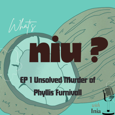 EP 1 - Unsolved murder of Phyllis Ada Furnivall by What's Niu