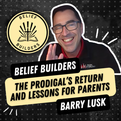 #34 Barry Lusk - The Prodigal's Return - Belief Builders by Pillars of ...