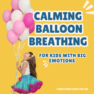 A Calming Balloon Breathing Exercise for Kids with Big Emotions by 5 ...