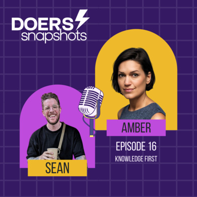 E16: Knowledge First with Amber Welch by Doers Snapshots