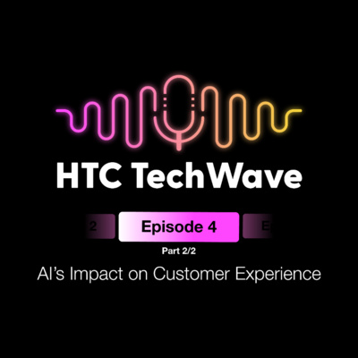 AI’s impact on Customer Experience – Part 2 by HTC TechWave