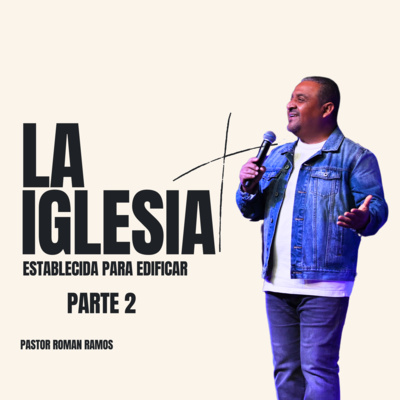 La Iglesia: Establecida para Edificar (Parte 2) | Pastor Roman Ramos ...