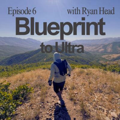 Episode 6: Ryan Head - Conquering the Wasatch 100 and Bear 100. The ...