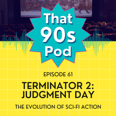 Terminator 2: Judgment Day: The Evolution of Sci-Fi Action by That 90s Pod