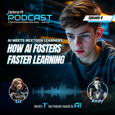 #6: AI Meets NextGen Learners: How AI Fosters Faster Learning by EduVerse PD Podcast