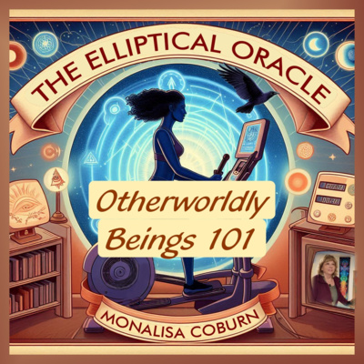 #21 Otherworldly Beings 101 - The Elliptical Oracle with Dr. MonaLisa ...