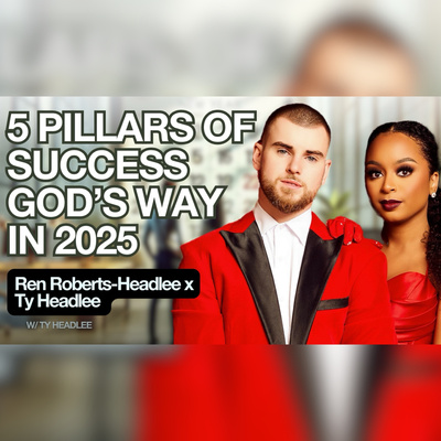 5 Pillars For Success God’s Way in 2025 (Ren Roberts-Headlee x Ty Headlee) by Tips w/ Ty