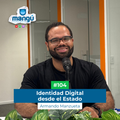 Identidad Digital desde el Estado Ft. Armando Manzueta #104 by Mangú ...