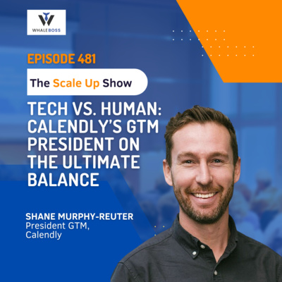 Tech vs. Human: Calendly’s GTM President on the Ultimate Balance by The Scale Up Show