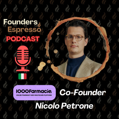 Ep.6 Nicolo Petrone Co-founder 1000Farmacie (ITA) | Founders Espresso ...
