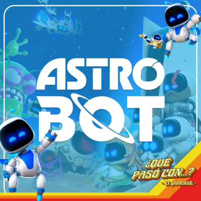 Astrobot - El viaje de Astro y Asobi by ¿Qué pasó con...? - Podcast de ...