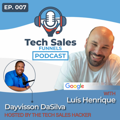 Hacking Your Way into Tech Sales with Luís Henrique by Tech Sales Funnels
