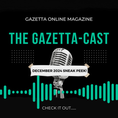 The Gazetta-Cast: The December 2024 Issue Sneak Peek by The Gazetta-Cast