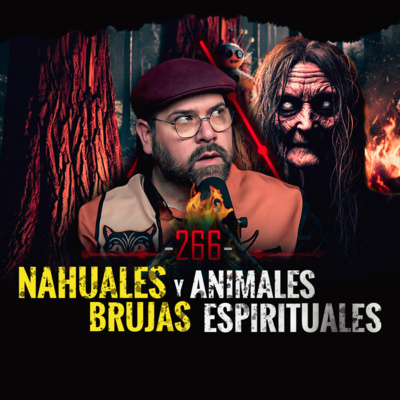 Historias De Nahuales Brujas Y Animales Espirituales Ep 266 El