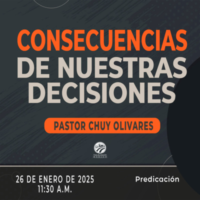 Chuy Olivares - Consecuencias de nuestras decisiones by Casa de Oración ...