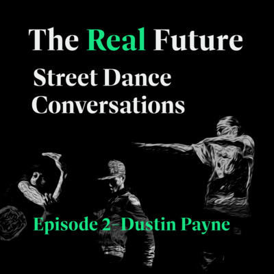 The Real Future E2: Dustin Payne by The Real Future - Street Dance ...