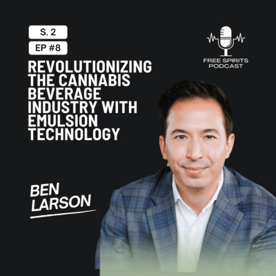 Ben Larson: Revolutionizing the Cannabis Beverage Industry with Emulsion Technology by Free ...