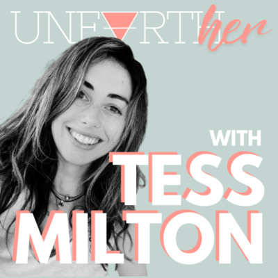 The Birth of Unearth Her: Who Is Tess & What Is Unearth Her? by Unearth Her