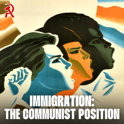 Immigration: the communist position | Communist Radio #10 by Marxist Voice