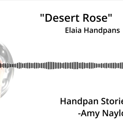 Handpan Stories | Amy Naylor & the Desert Rose Handpan by Handpan Voices