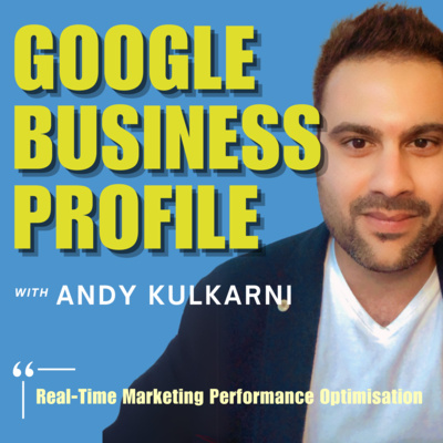 EP 7: Google Business Profile - Overrated or Underrated? by Profit Pulse w/ Andy Kulkarni