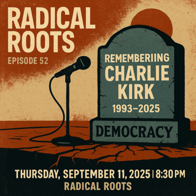 🎙️ Radical Roots Podcast – Episode 52 — Remembering Charlie Kirk… and ...
