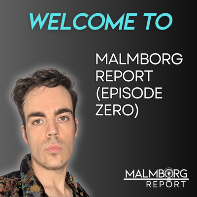 Welcome to Malmborg Report (Episode Zero) by Malmborg Report