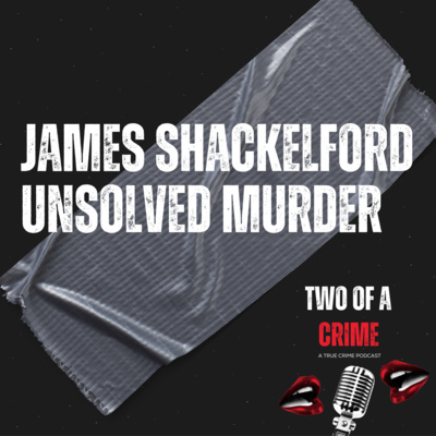 The Unsolved Murder of James Shackelford by Two of a Crime