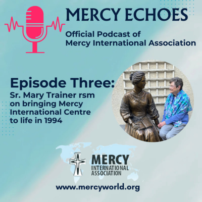 Mercy Echoes Episode Three - Sr. Mary Trainer rsm on the heritage and ...