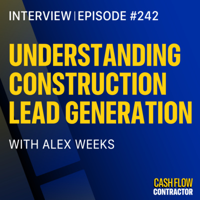 242 - Understanding Construction Lead Generation with Alex Weeks by The ...