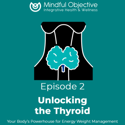 2 - Unlocking the Thyroid - Your Body’s Powerhouse for Energy Weight Management by Mindful Objective