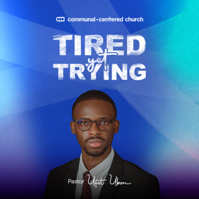 Tired yet Trying - Pastor Ufot Ubon by Communal-Centered Church's Sermons
