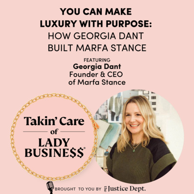 S3Ep119: You Can Make Luxury with Purpose: How Georgia Dant Built Marfa ...